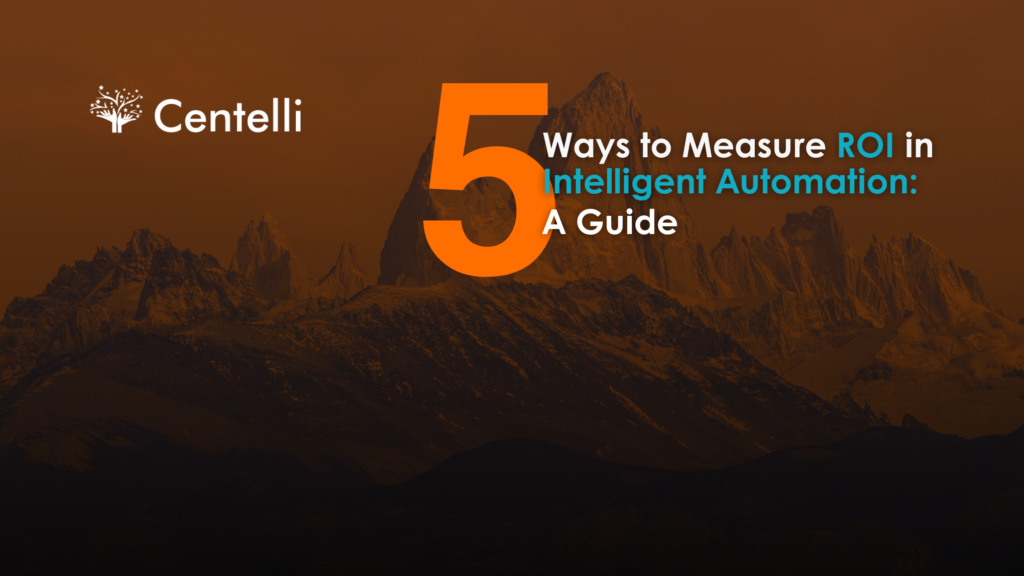 Five ways to measure ROI in Intelligent Automation: A Guide - Centelli